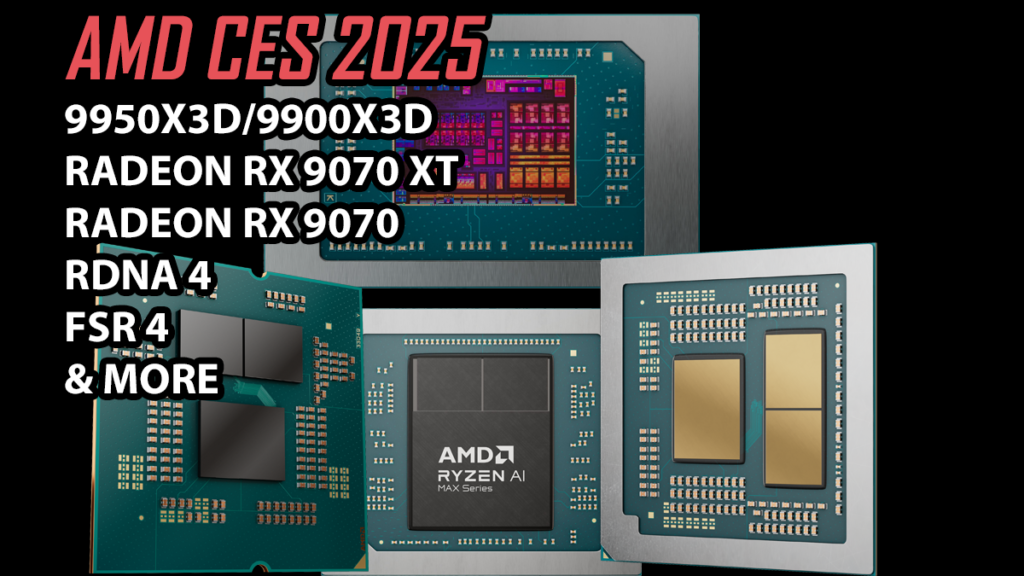 AMD CES 2025 Announcements – 9950X3D/9900X3D & RDNA 4 & FSR4 & More